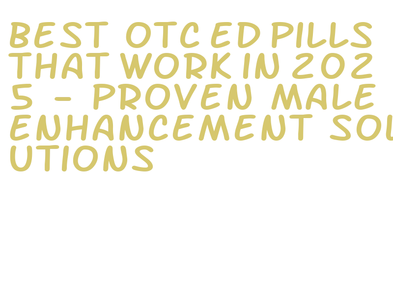 Best OTC ED Pills That Work in 2025 – Proven Male Enhancement Solutions ...